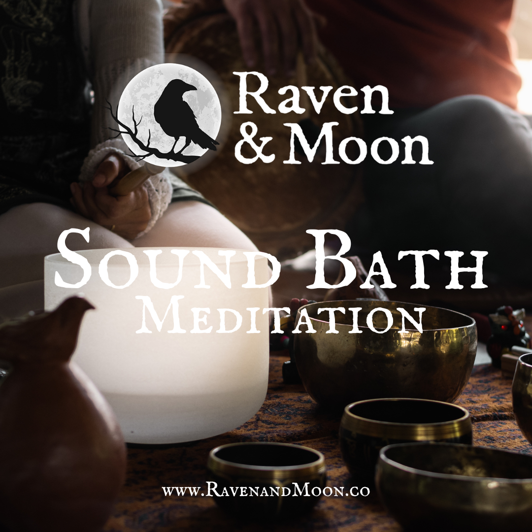 Sound Bath Meditation | Wednesday, August 6th, 6pm-7pm | Raven & Moon